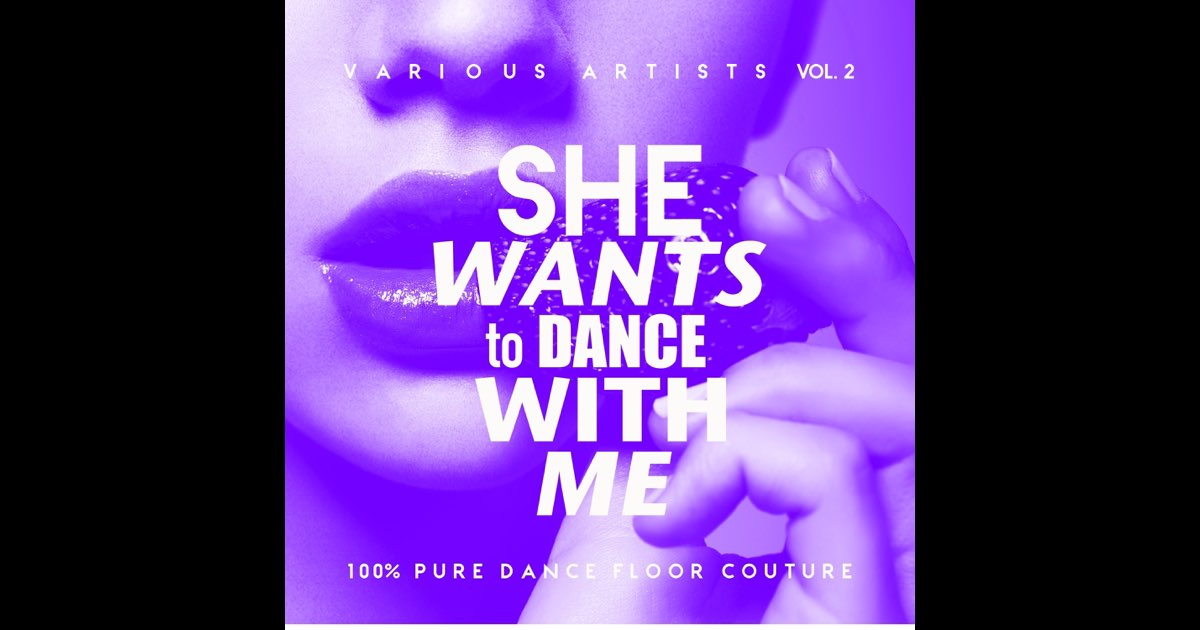 ‎She Wants To Dance With Me (100% Pure Dance Floor Couture), Vol. 2 ...
