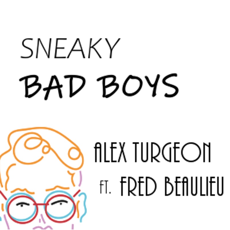 Sneaky Bad Boys (feat. Fred Beaulieu) - Alexandre Turgeon: Song Lyrics ...