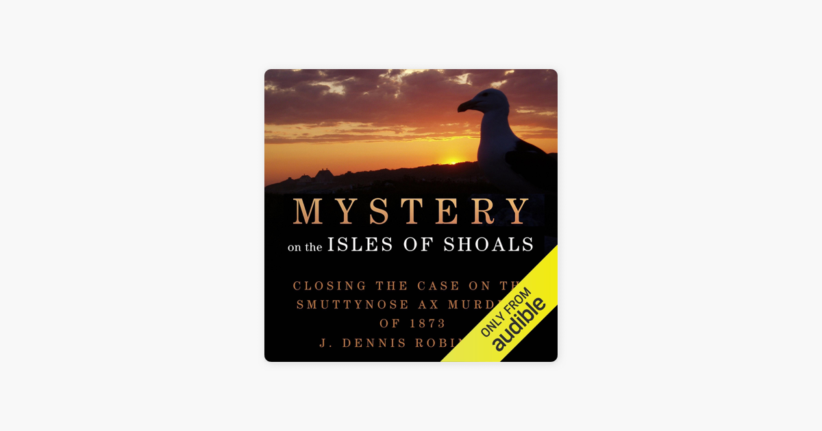 ‎Mystery on the Isle of Shoals: Closing the Case on the Smuttynose Ax ...