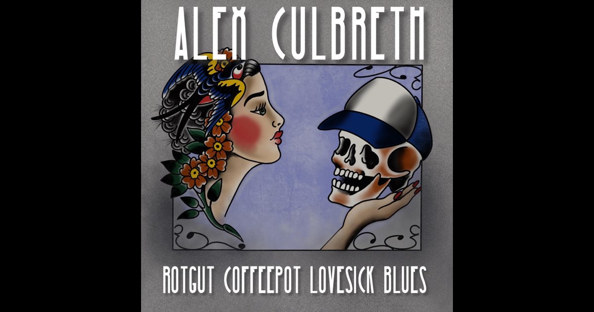 ‎Rotgut Coffeepot Lovesick Blues - Album by Alex Culbreth - Apple Music