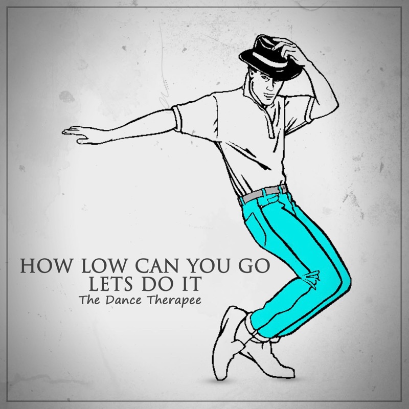 How Low Can You Go Lets Do It - The Dance Therapee: Song Lyrics, Music ...