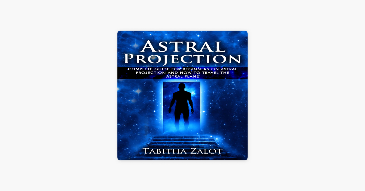 Astral Projection: The Complete Guide for Beginners on Astral ... Astral Projection: The Complete Guide for Beginners on Astral ...