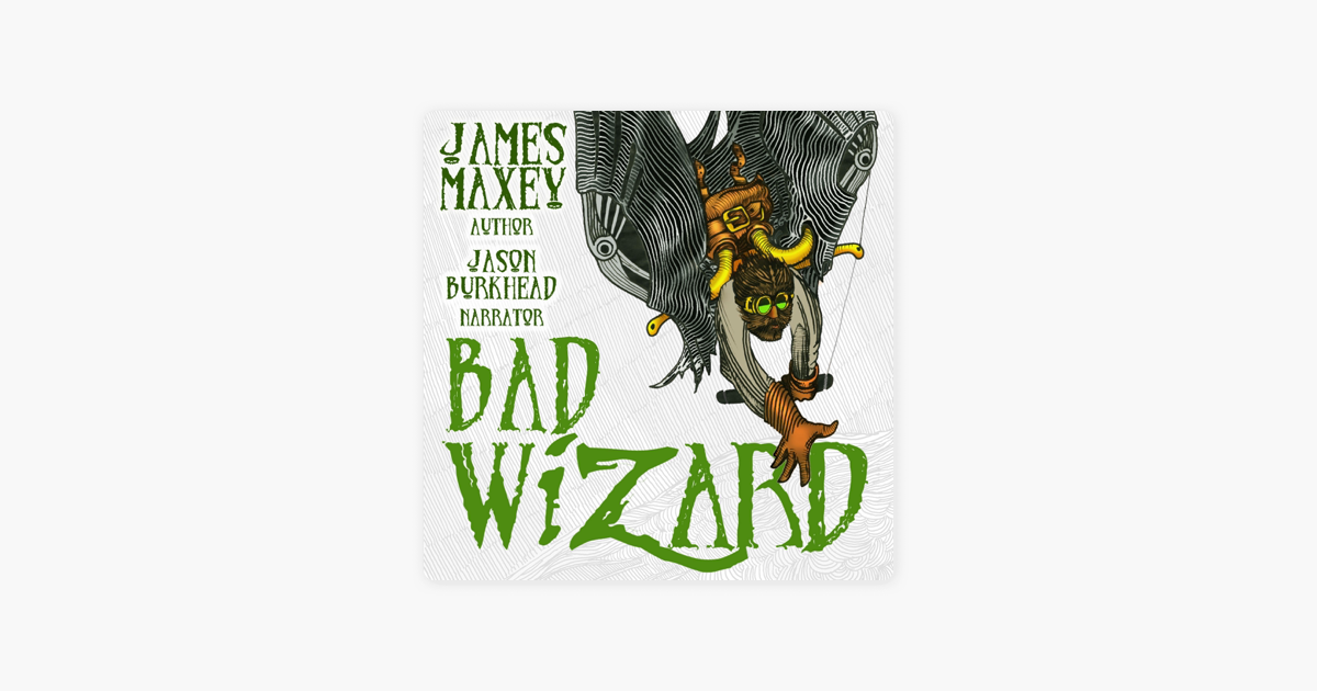 ‎Bad Wizard (Unabridged) by James Maxey on Apple Books