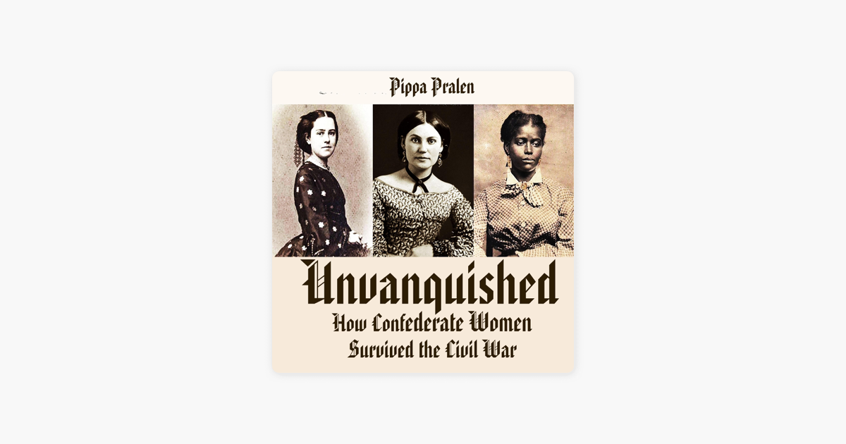 ‎Unvanquished: How Women of the South Survived the Civil War: In Their ...
