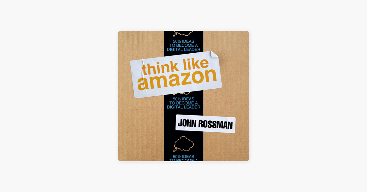 ‎Think Like Amazon: 50 1/2 Ideas to Become a Digital Leader (Unabridged ...
