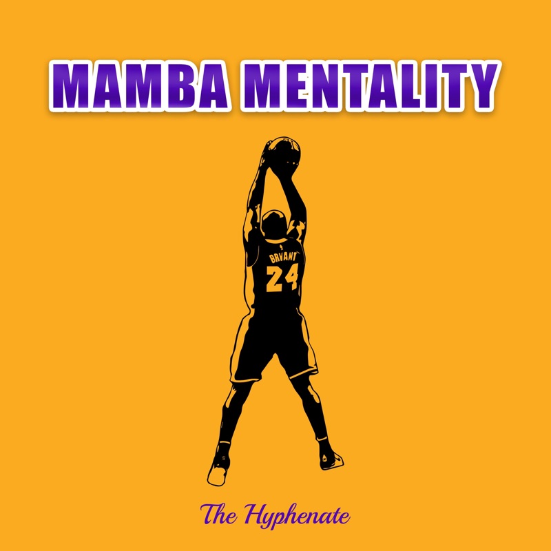 Mamba Mentality - The Hyphenate: Song Lyrics, Music Videos & Concerts