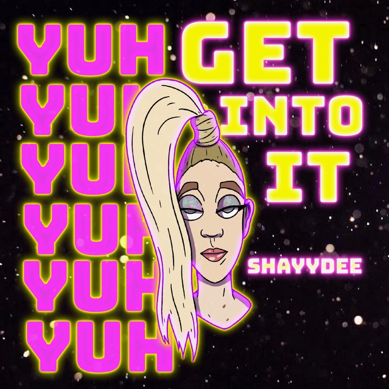 Yuh Get Into It - ShayyDee: Song Lyrics, Music Videos & Concerts