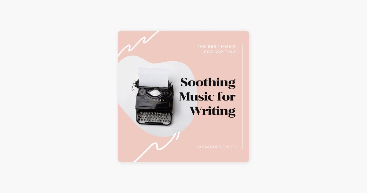 ‎Soothing Music for Writing – The Best Music for Writing, Concentration ...