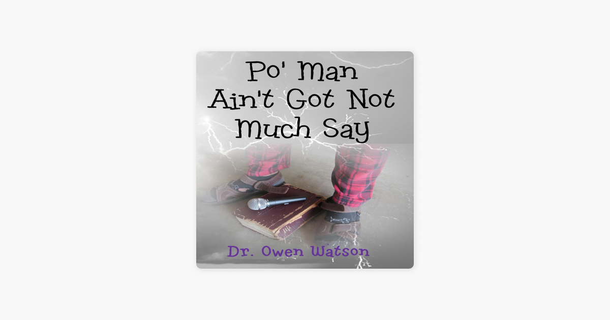 ‎Po' Man Ain't Got Not Much Say (Unabridged) by Owen Watson on Apple Books