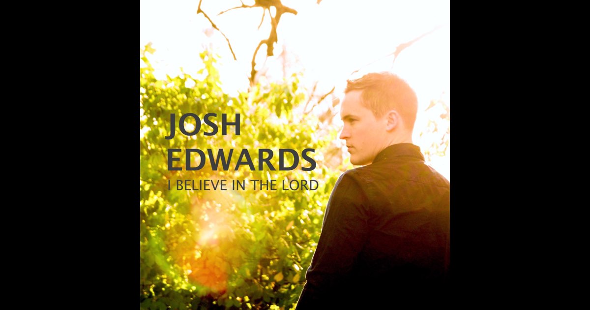 ‎I Believe in the Lord - Single - Album by Josh Edwards - Apple Music