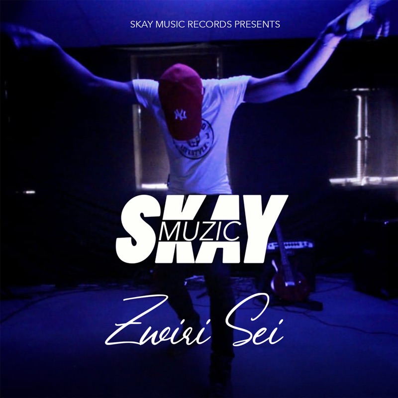 Zwiri Sei - Skay Muzic: Song Lyrics, Music Videos & Concerts