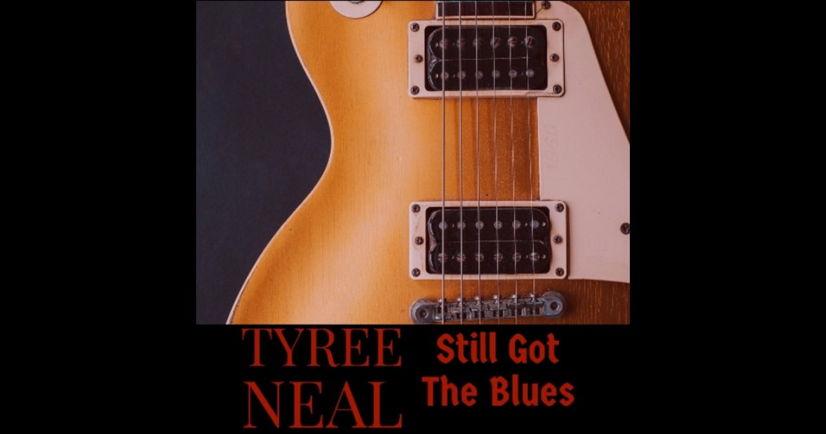 ‎Still Got the Blues - Album by Tyree Neal - Apple Music