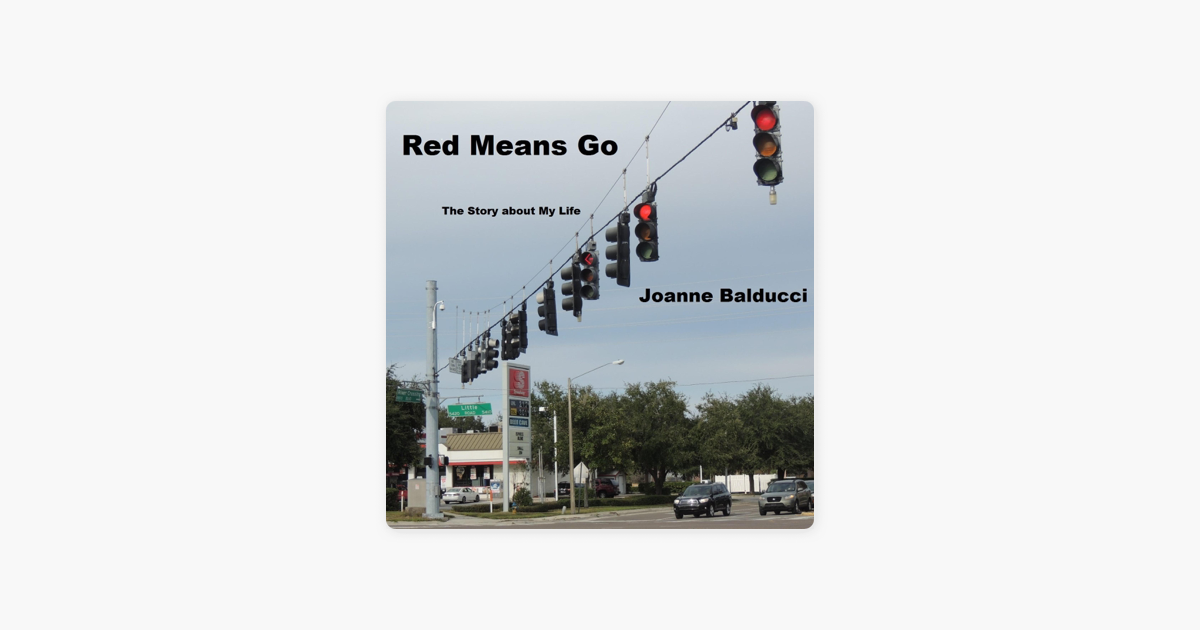 ‎Red Means Go: The Story About My Life (Unabridged) by Joanne Balducci ...