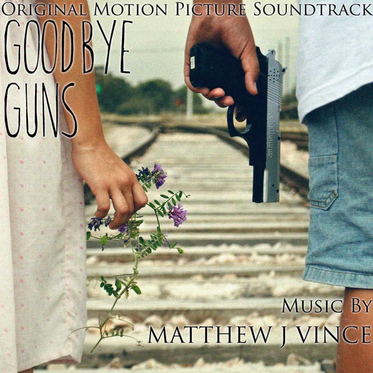 ‎Goodbye Guns (Original Motion Picture Soundtrack) - Album by Matthew J ...