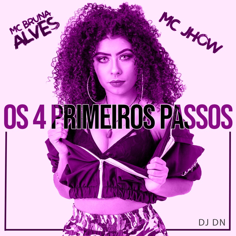 Os 4 Primeiros Passos (DJ DN Remix) - MC Bruna Alves & Mc Jhow: Song Lyrics, Music Videos & Concerts