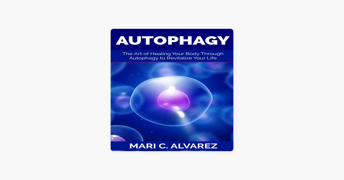 ‎Autophagy: The Art of Healing Your Body Through Autophagy to ...
