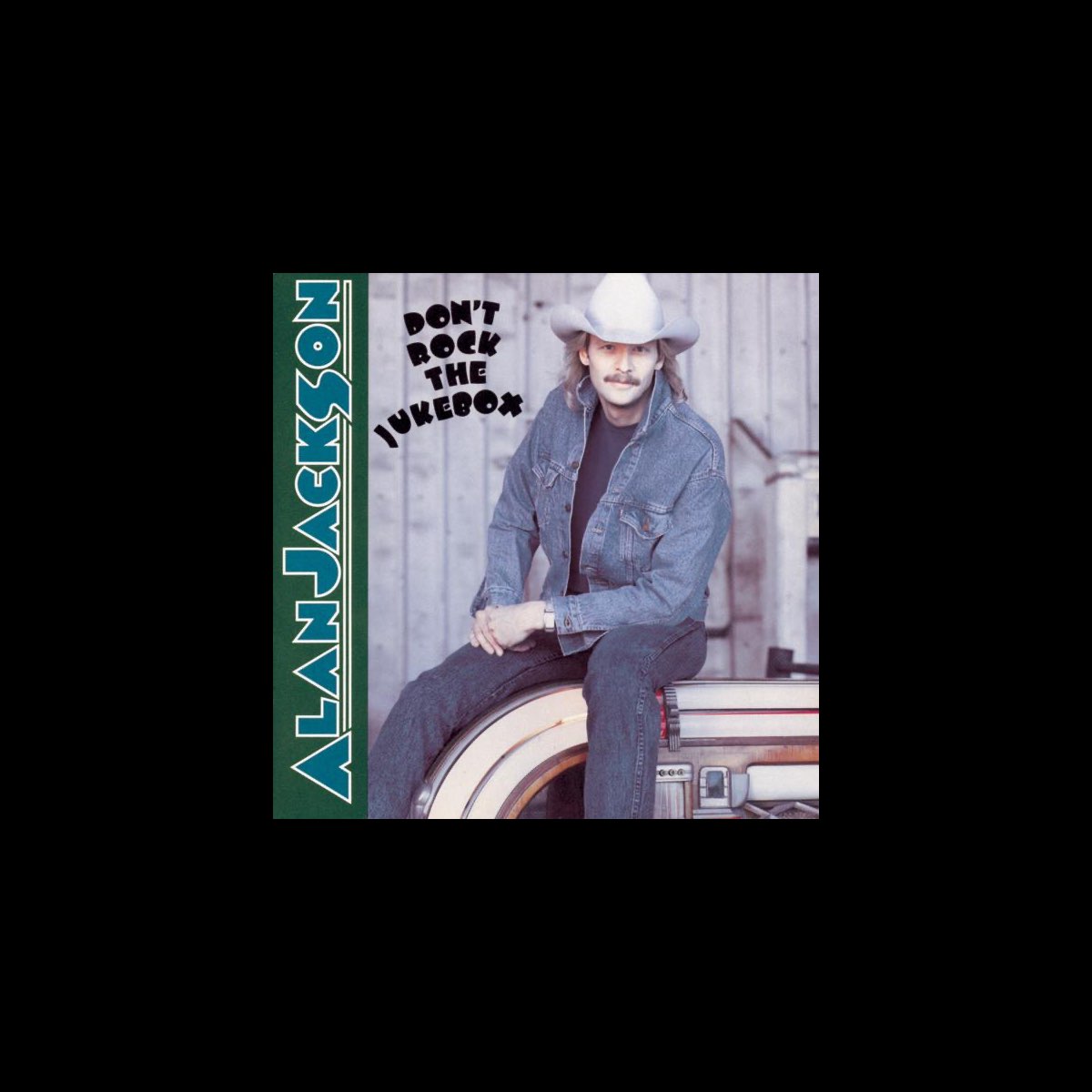 dont Rock The Jukebox Album By Alan Jackson Apple Music