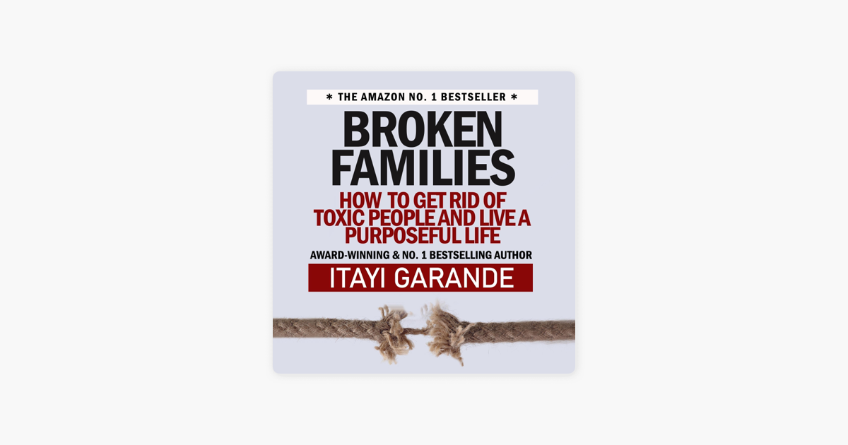 ‎Broken Families: How to Get Rid of Toxic People and Live a Purposeful ...