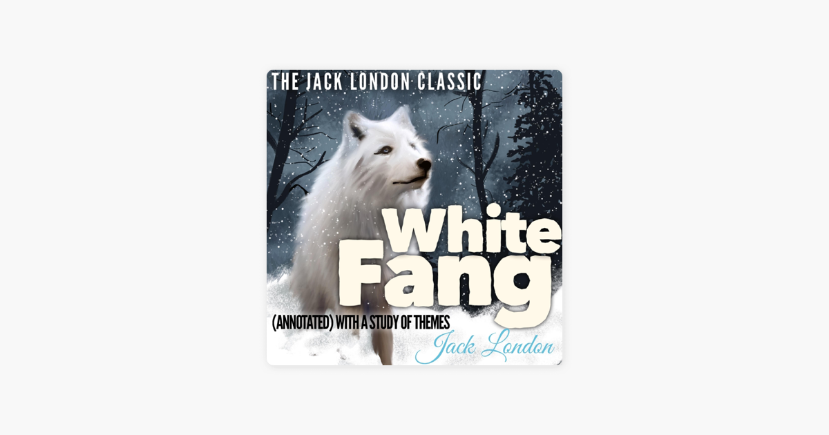‎The Jack London Classic: White Fang: (Annotated) with a Study of ...