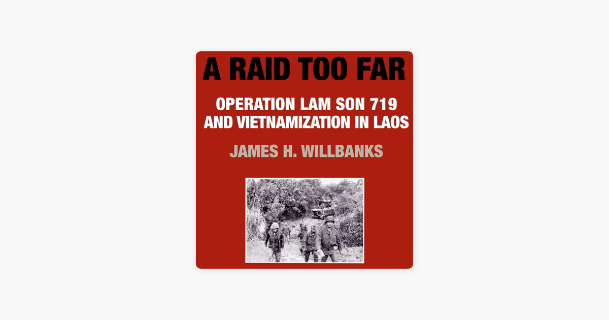 ‎A Raid Too Far: Operation Lam Son 719 and Vietnamization in Laos ...
