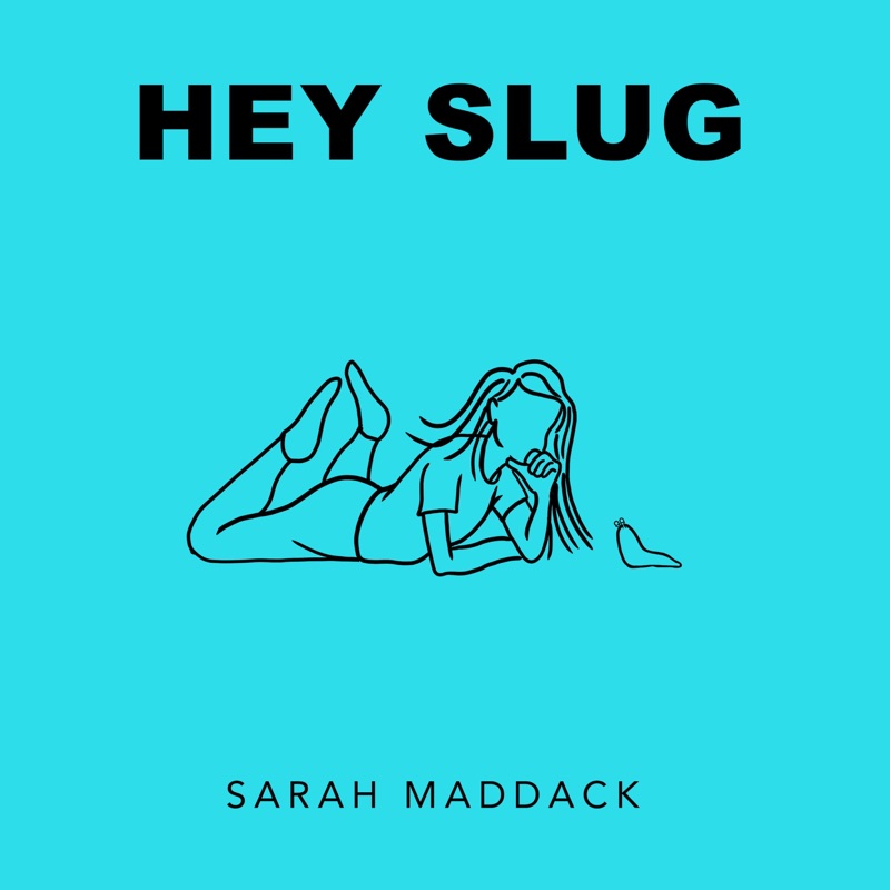 Hey Slug - Sarah Maddack: Song Lyrics, Music Videos & Concerts