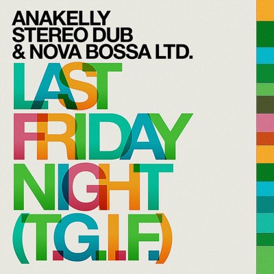 Last Friday Night (T.G.I.F.) - Anakelly, Stereo Dub & Nova Bossa Ltd ...