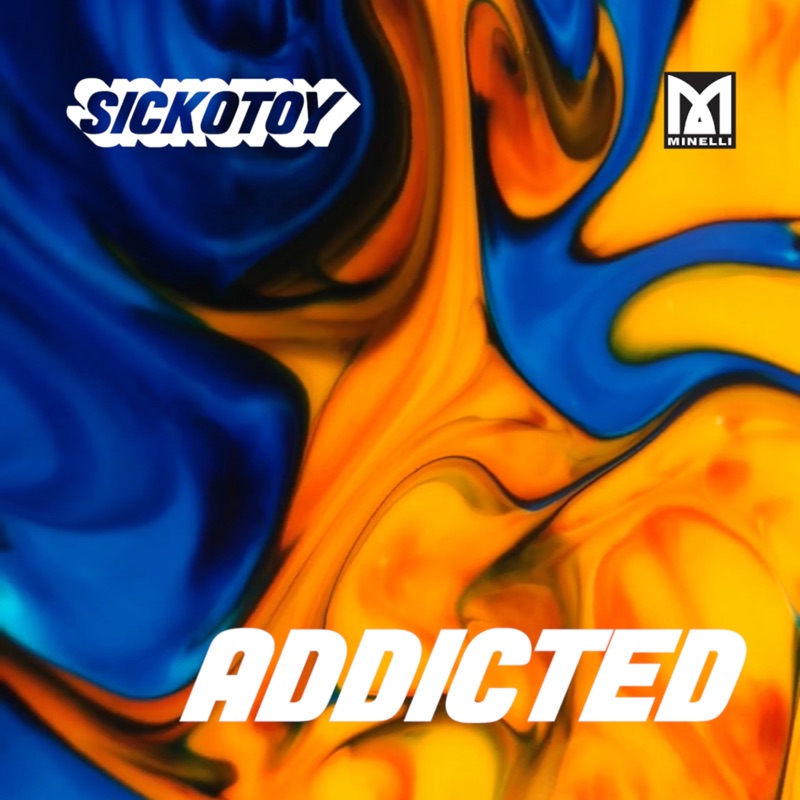 Addicted - SICKOTOY & Minelli: Song Lyrics, Music Videos & Concerts
