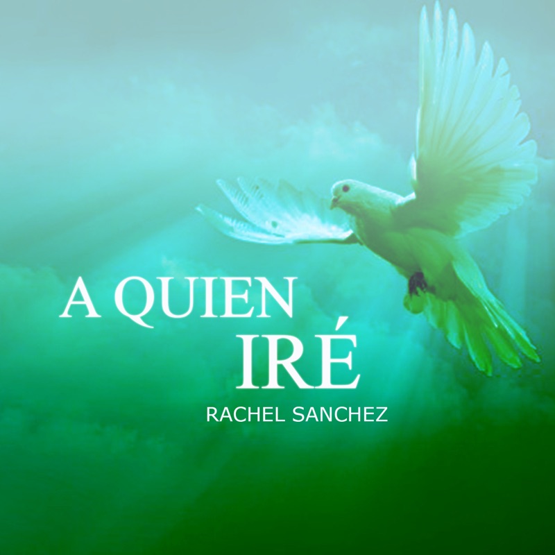 A Quién Iré - Rachel Sånchez: Song Lyrics, Music Videos & Concerts