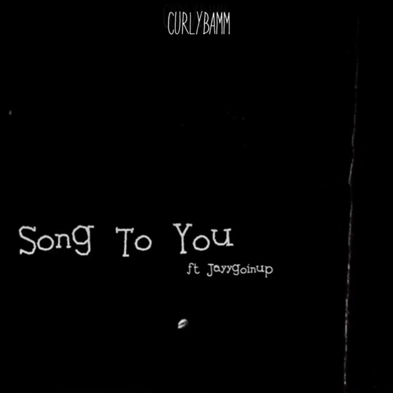Song to You (feat. Jayygoinup) - Curlybamm: Song Lyrics, Music Videos ...