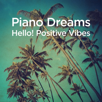 Piano Dreams - Hello! Positive Vibes - album by Martin Ermen