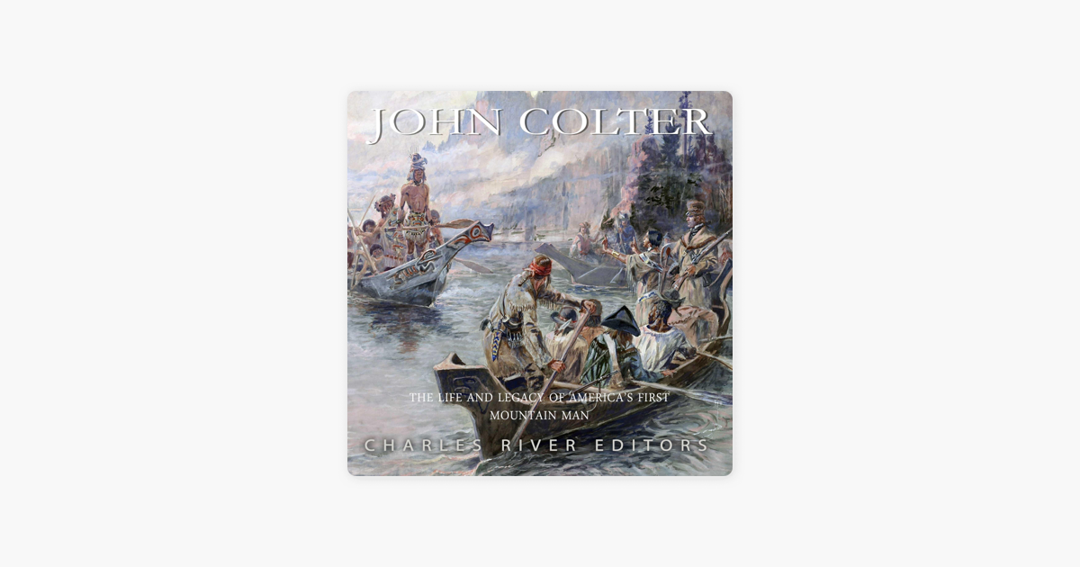 ‎John Colter: The Life and Legacy of America’s First Mountain Man ...
