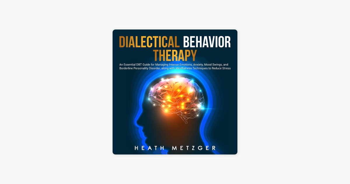 ‎Dialectical Behavior Therapy: An Essential DBT Guide for Managing ...