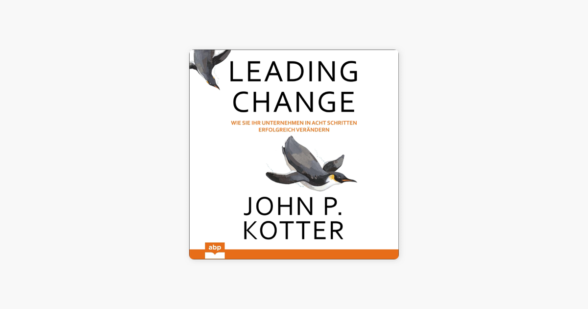 ‎Leading Change: Wie Sie Ihr Unternehmen in acht Schritten erfolgreich ...