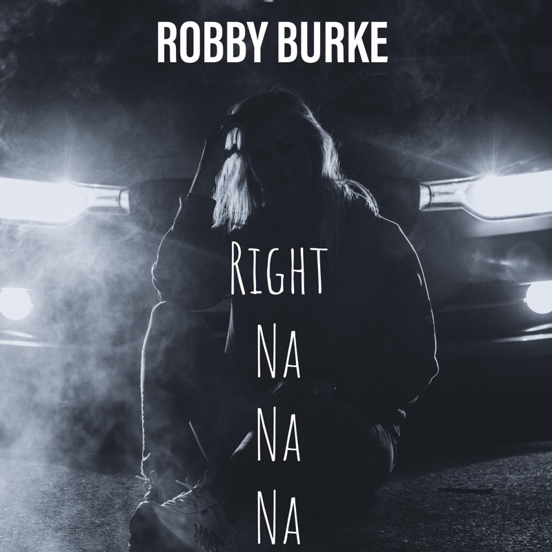 Right Na Na Na - Robby Burke: Song Lyrics, Music Videos & Concerts