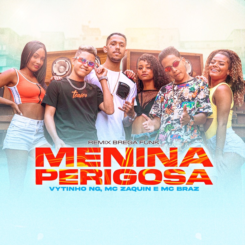 Menina Perigosa (Brega Funk Remix) - Vytinho NG, MC Zaquin & MC Braz ...