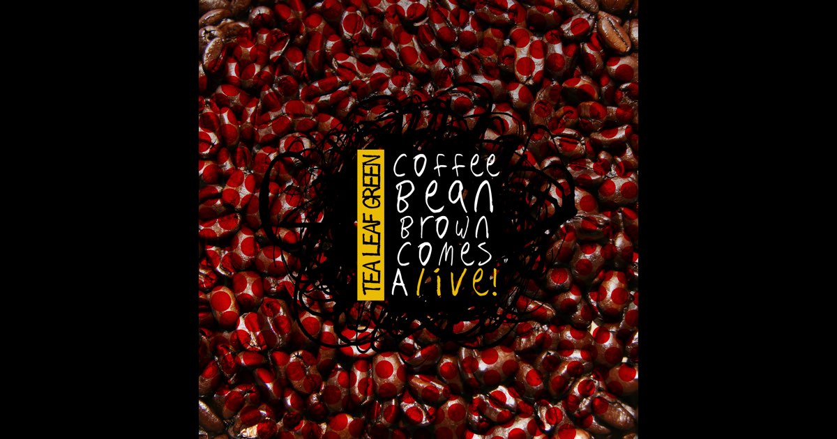 ‎Coffee Bean Brown Comes Alive – álbum de Tea Leaf Green – Apple Music