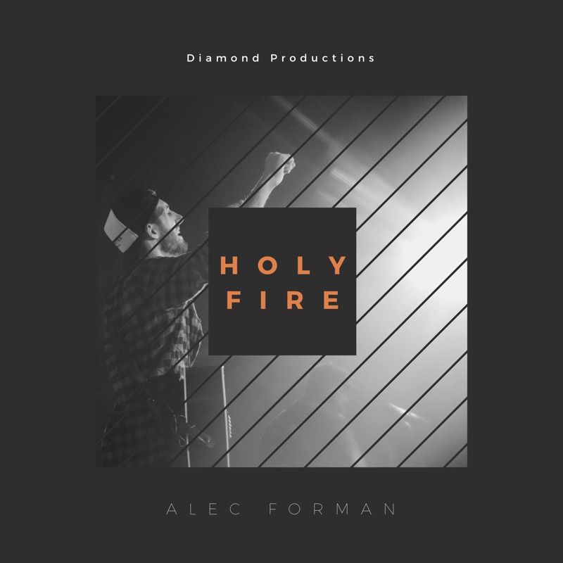 Holy Fire - Alec Forman: Song Lyrics, Music Videos & Concerts