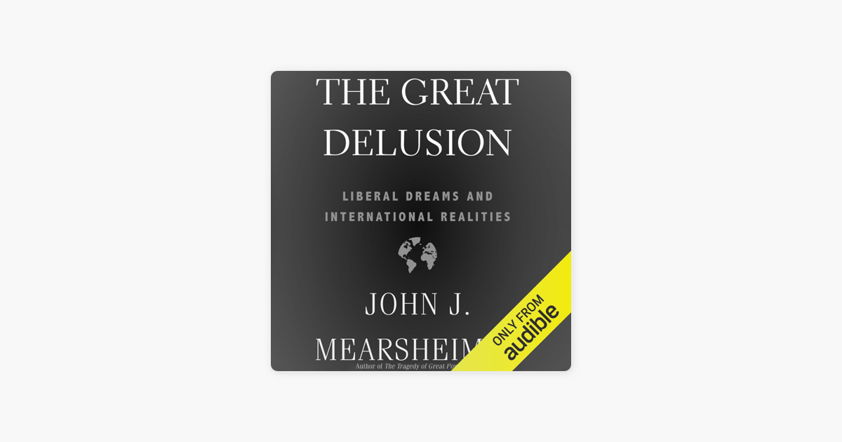 ‎The Great Delusion: Liberal Dreams and International Realities ...