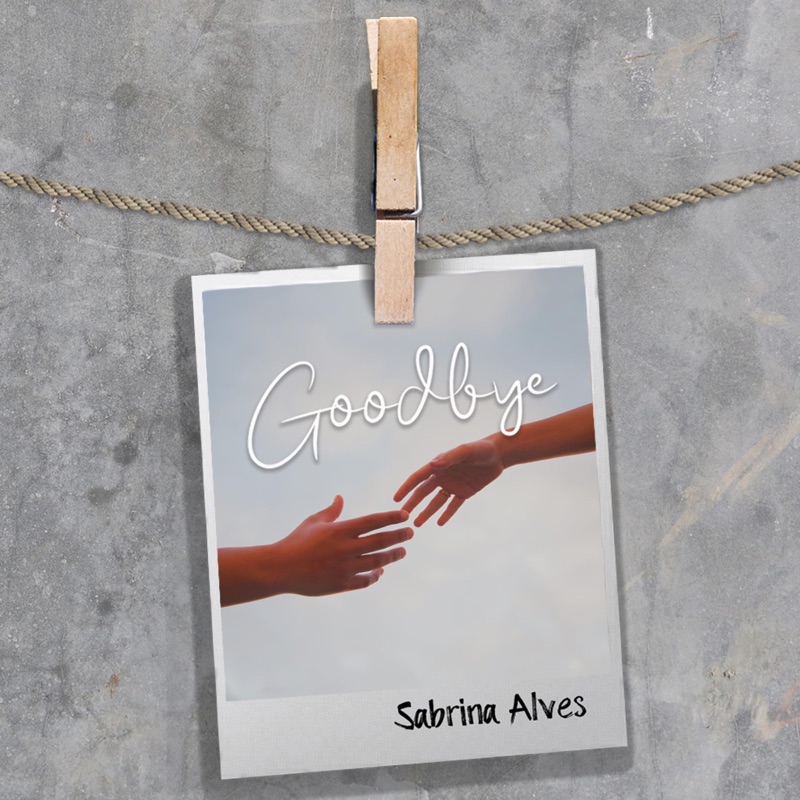 Goodbye - Sabrina Alves: Song Lyrics, Music Videos & Concerts