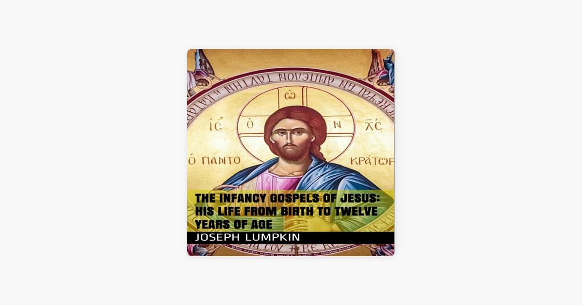 ‎The Infancy Gospels of Jesus: His Life From Birth to Twelve Years of ...