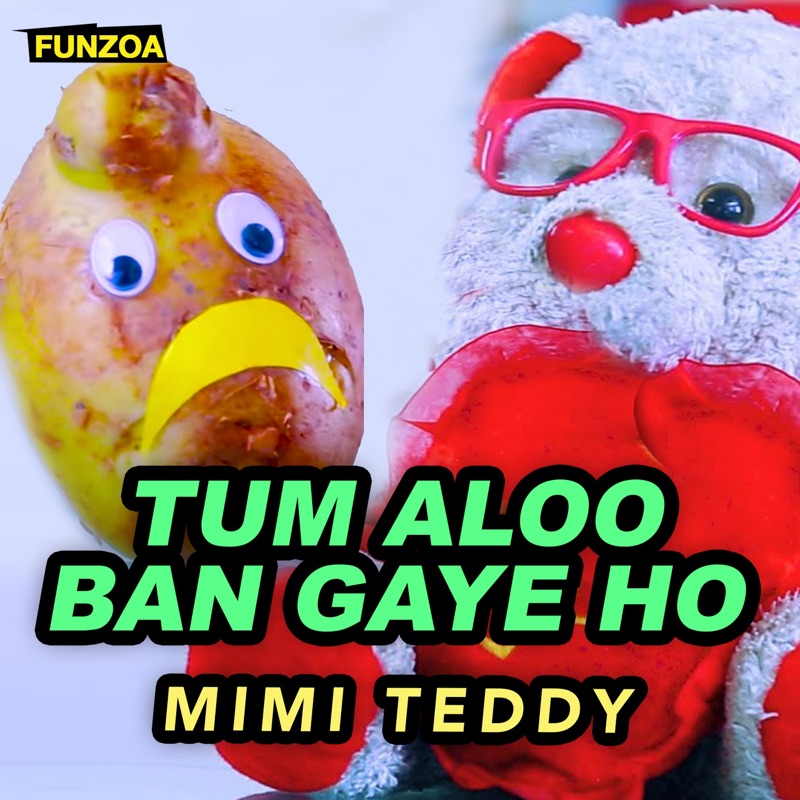 Tum Aloo Ban Gaye Ho - Mimi Teddy: Song Lyrics, Music Videos & Concerts