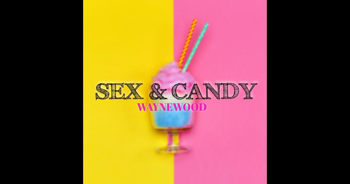 ‎sex And Candy Single Album By Waynewood Apple Music