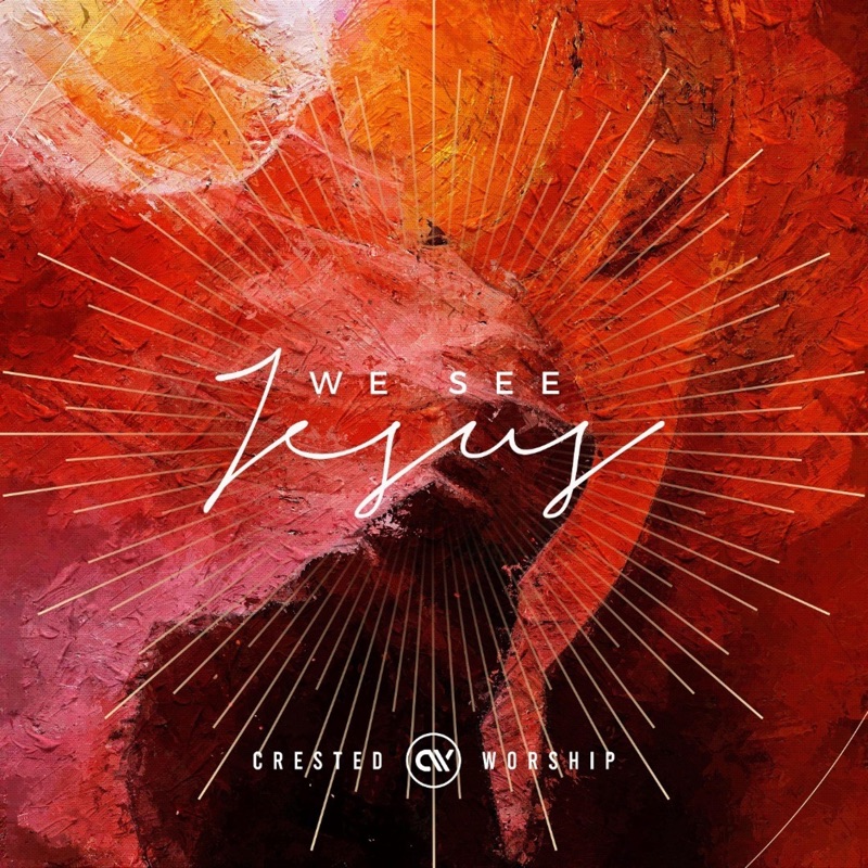 We See Jesus - Crested Worship: Song Lyrics, Music Videos & Concerts