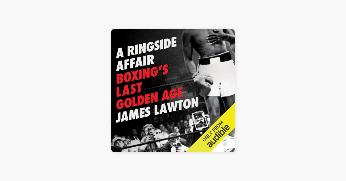 ‎A Ringside Affair: Boxing's Last Golden Age (Unabridged) by James Lawton on Apple Books