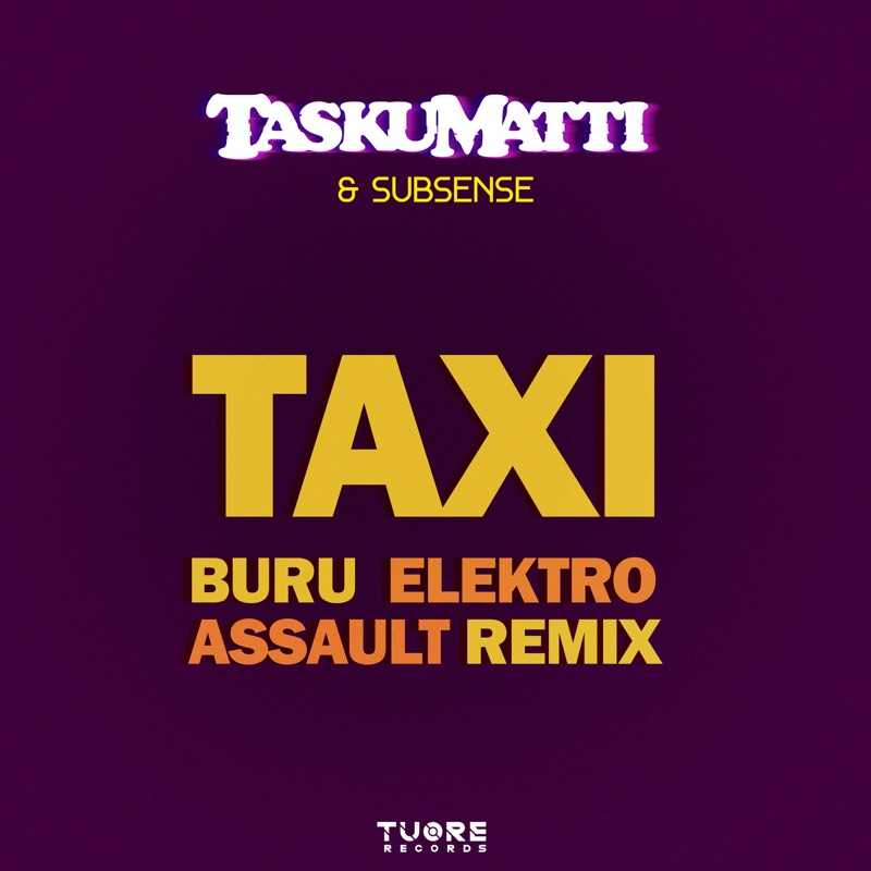 Taxi (BuRu Elektro Assault Remix) - Taskumatti & Subsense: Song Lyrics, Music Videos & Concerts