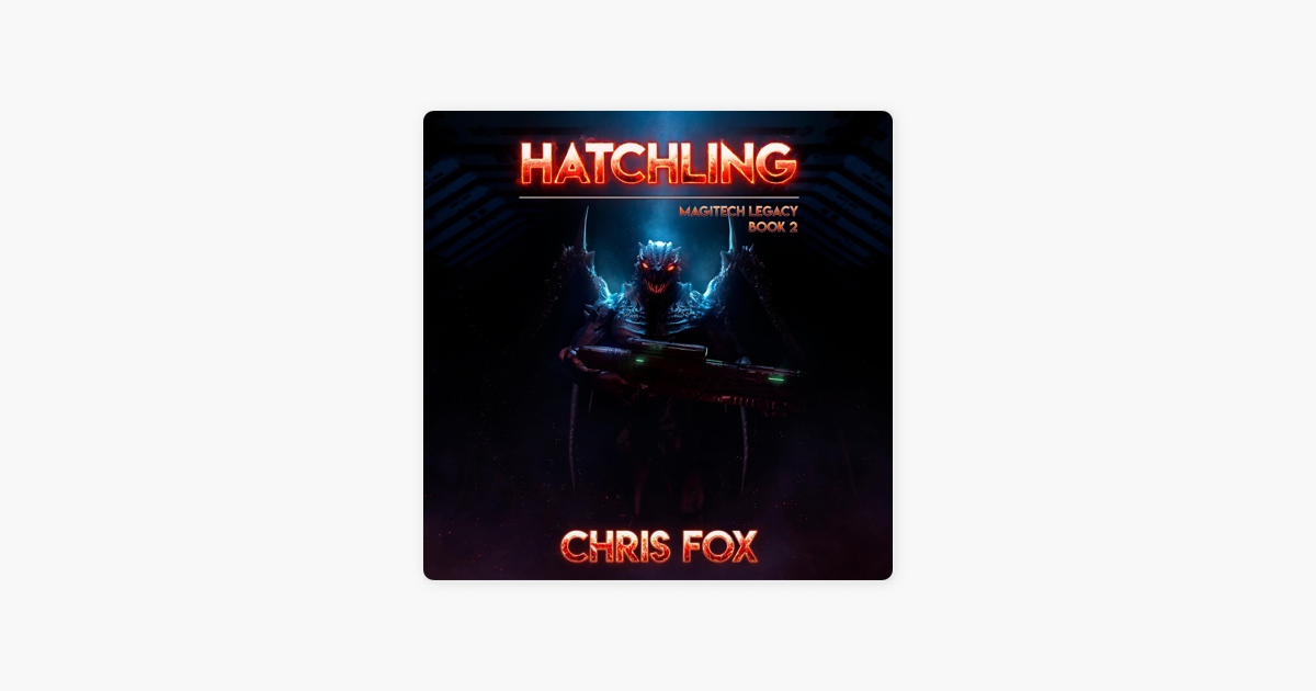 ‎Hatchling: Magitech Legacy, Book 2 (Unabridged) by Chris Fox on Apple ...