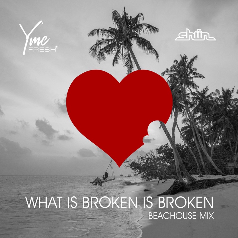 What Is Broken Is Broken (Beachouse Mix) - Yme Fresh & Shiin: Song ...