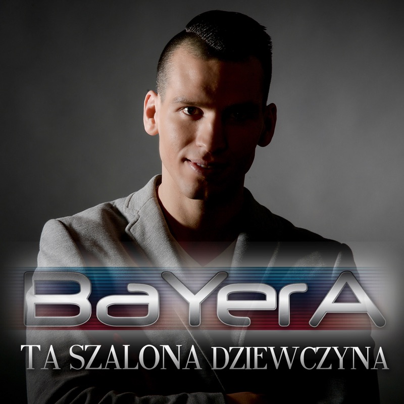 Ta Szalona Dziewczyna - Bayera: Song Lyrics, Music Videos & Concerts Ta Szalona Dziewczyna - Bayera: Song Lyrics, Music Videos & Concerts