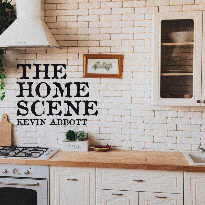 The Home Scene - Kevin Abbott: Song Lyrics, Music Videos & Concerts