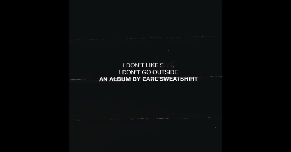 ‎I Don't Like Shit, I Don't Go Outside: An Album by Earl Sweatshirt ...
